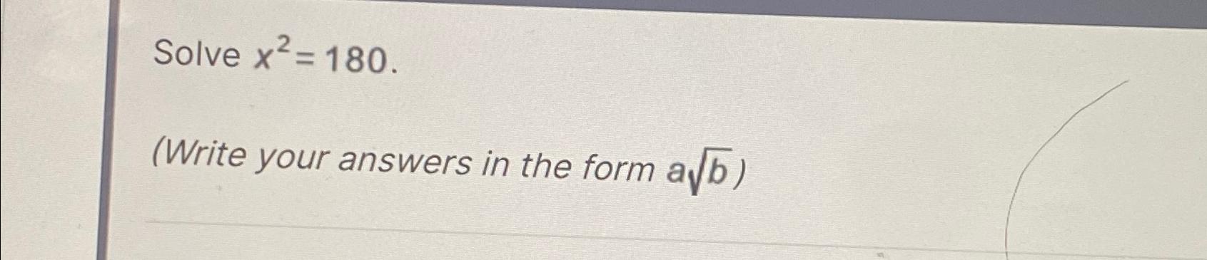 Solved Solve x2=180(Write your answers in the form ab2 ) | Chegg.com