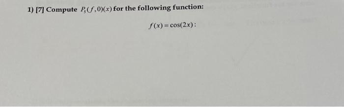 Solved 1 [7] Compute P5 F 0 X For The Following Function