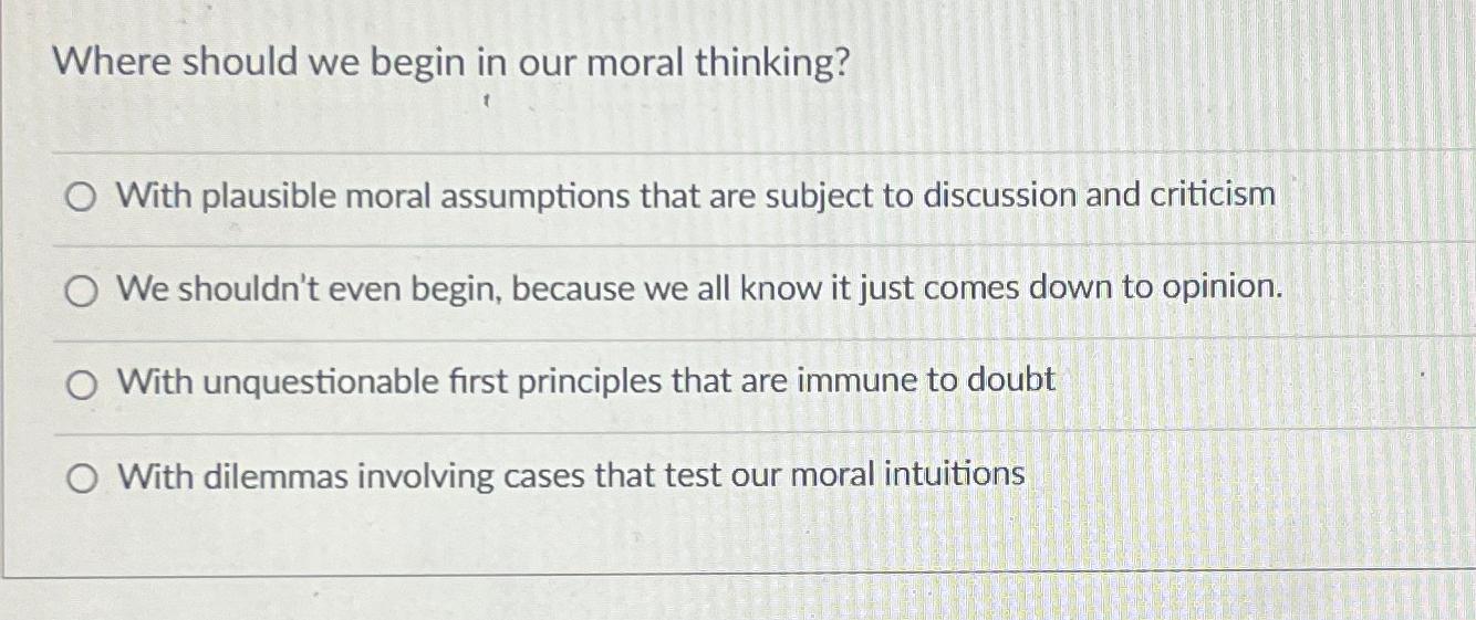 Solved Where should we begin in our moral thinking?With | Chegg.com