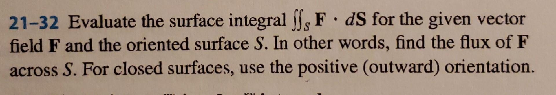 Solved 21-32 Evaluate the surface integral ff, F dS for the | Chegg.com