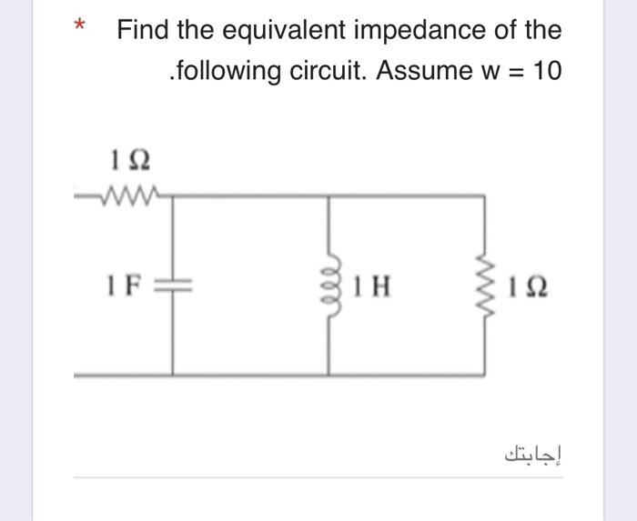 Solved * Find the equivalent impedance of the .following | Chegg.com