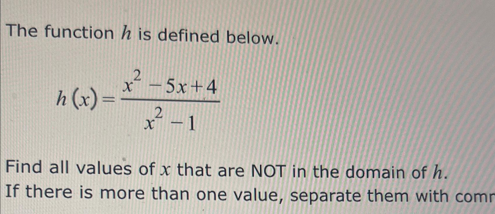 Solved The function h ﻿is defined below.h(x)=x2-5x+4x2-1Find | Chegg.com