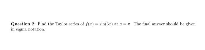 Solved Question 2: Find the Taylor series of f(x)=sin(3x) at | Chegg.com