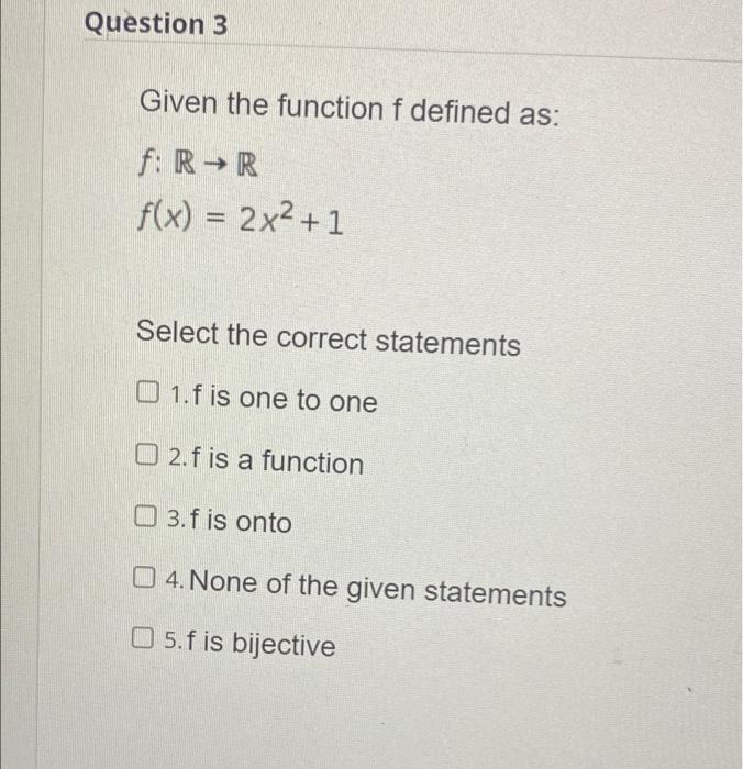 Solved Question 3 Given the function f defined as: f: R R | Chegg.com