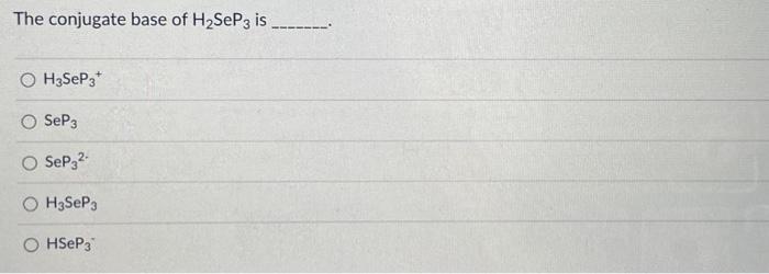 Solved The conjugate base of \\( \\mathrm{H}_{2} | Chegg.com