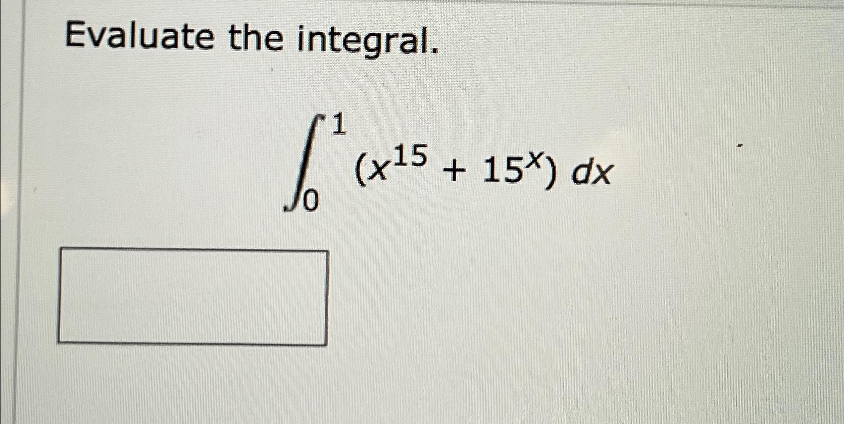 Solved Evaluate the integral.∫01(x15+15x)dx | Chegg.com