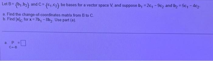 Solved Let B={b1,b2} and C={c1,c2} be bases for a vector | Chegg.com
