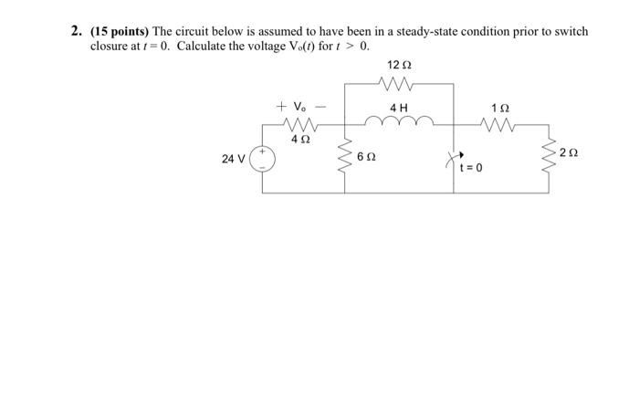 Solved 2. (15 points) The circuit below is assumed to have | Chegg.com