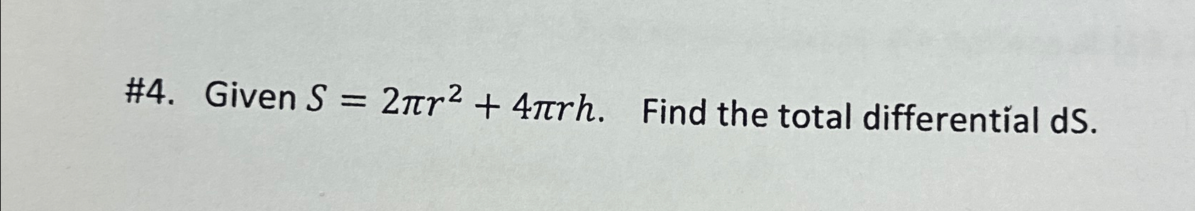 Solved #4. ﻿Given S=2πr2+4πrh. ﻿Find the total differential | Chegg.com