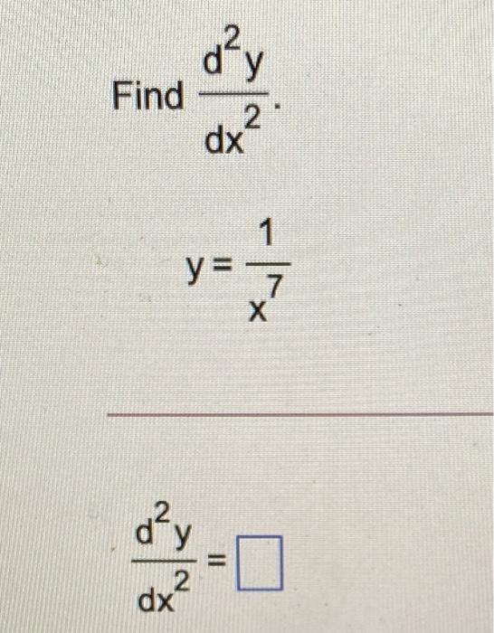 Solved d²y Find 2. dy? dx 1 y= 7 7 х Bay 2x = 2 dx | Chegg.com