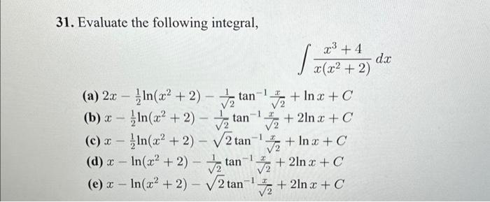 Solved 31. Evaluate the following integral, [ int | Chegg.com