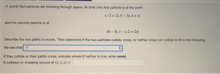 Solved (1 point) Two particles are traveling through space. | Chegg.com