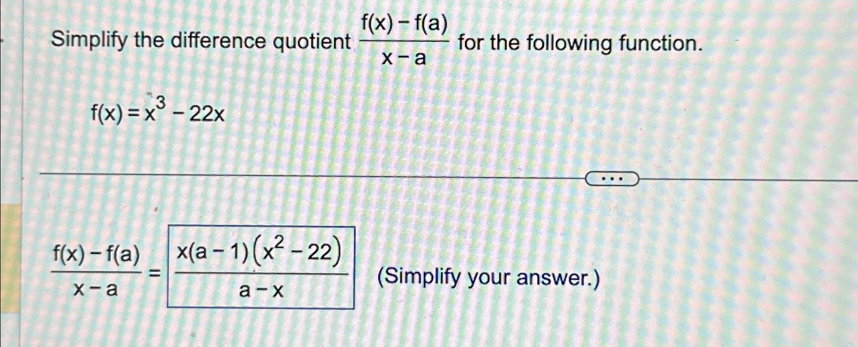 Solved Simplify the difference quotient f(x)-f(a)x-a ﻿for | Chegg.com