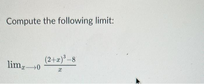 Solved Compute the following limit: limx→0x(2+x)3−8 | Chegg.com