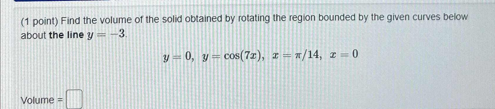 Solved (1 ﻿point) ﻿Find the volume of the solid obtained by | Chegg.com