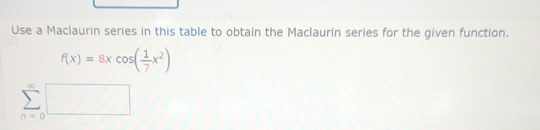Solved Use a Maclaurin series in this table to obtain the | Chegg.com