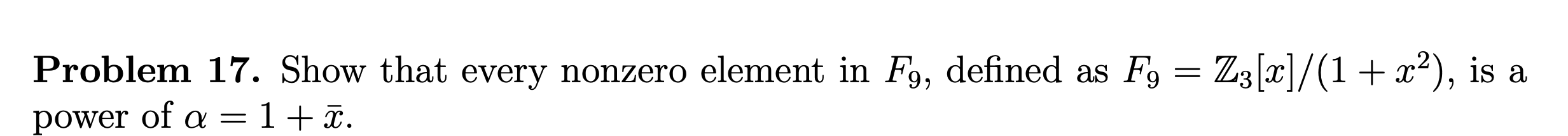 Solved Problem 17. ﻿Show that every nonzero element in F9, | Chegg.com