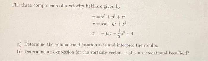 Solved The three components of a velocity field are given by | Chegg.com