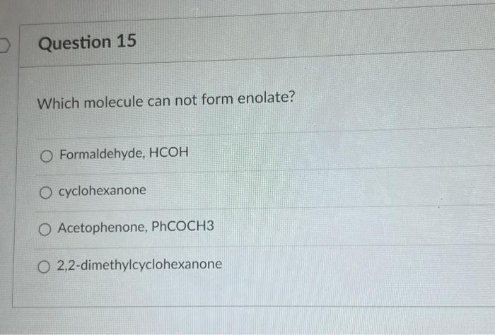 Solved Which molecule can not form enolate? Formaldehyde, | Chegg.com