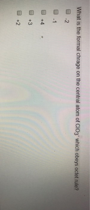 Solved What is the formal chrage on the central atom of CIO3 | Chegg.com
