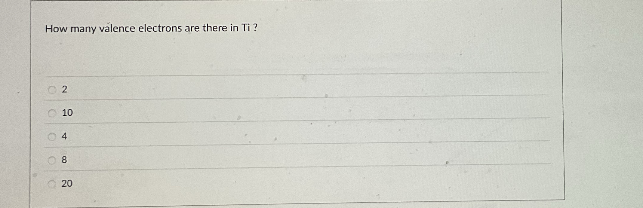 How many valence electrons are there in Ti ?2104820 | Chegg.com
