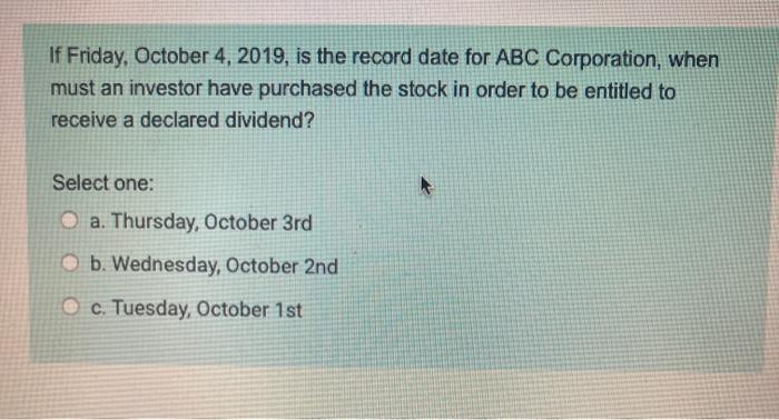 Solved If Friday, October 4, 2019, is the record date for | Chegg.com
