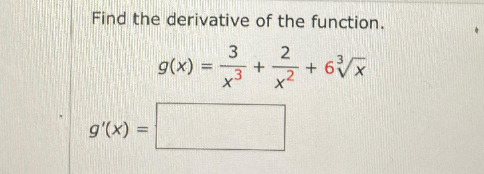 Solved Find the derivative of the function.g(x)=3x3+2x2+6x3 | Chegg.com