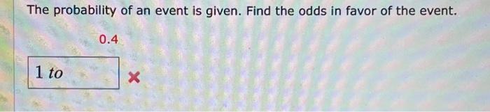 Solved The probability of an event is given. Find the odds | Chegg.com