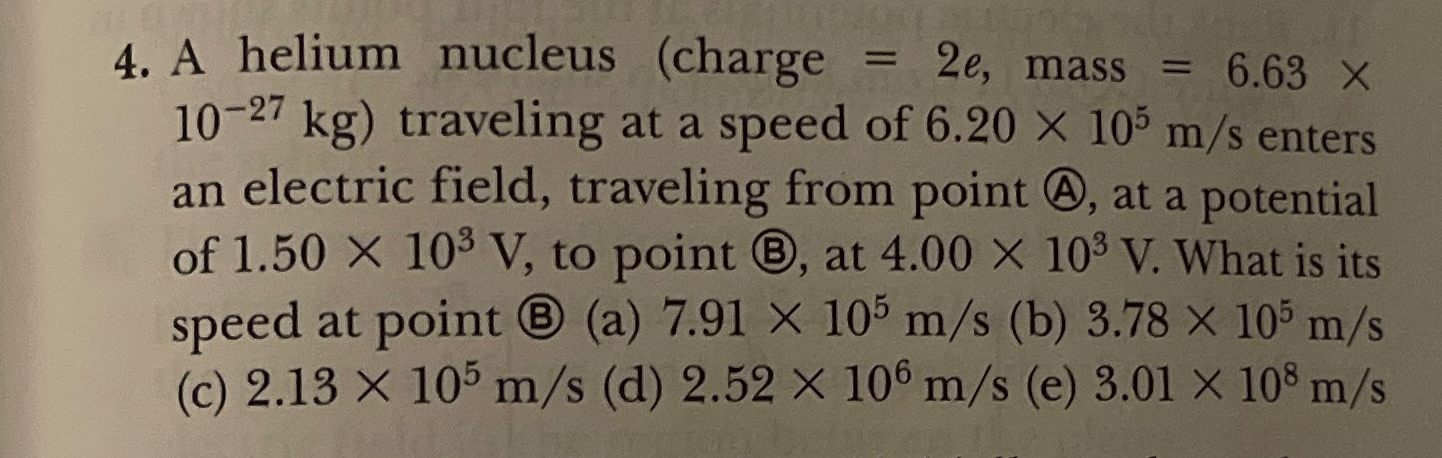 Solved A helium nucleus (charge =2e, mass =6.63\\\\times | Chegg.com
