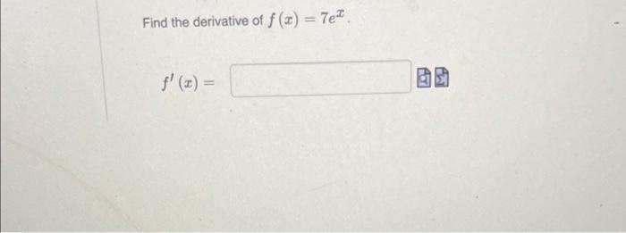 Solved ind the derivative of f(x)=7ex. f′(x)= | Chegg.com