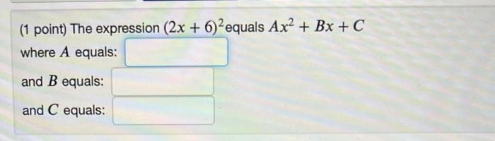 Solved (1 point) The expression (2x+6)2 equals Ax2+Bx+C | Chegg.com