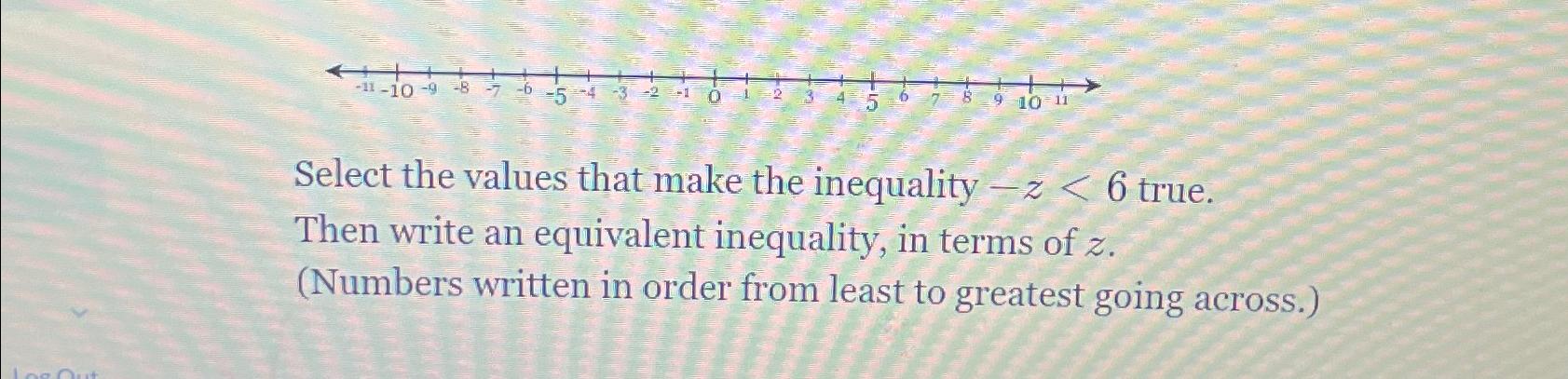 Solved Select the values that make the inequality -z