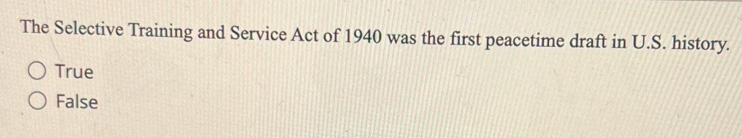 Solved The Selective Training and Service Act of 1940 ﻿was | Chegg.com