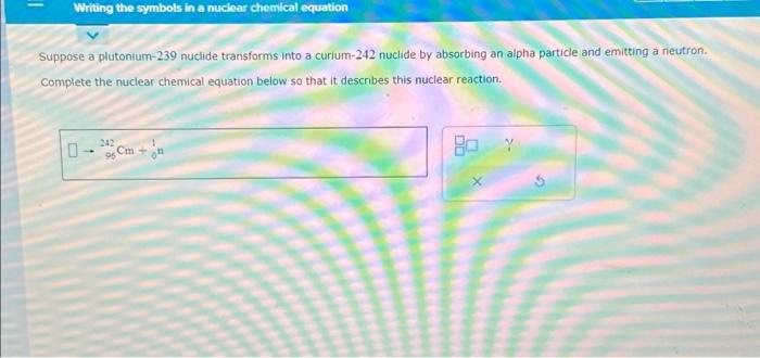 Solved Suppose a plutonium-239 nuclide transforms into a | Chegg.com