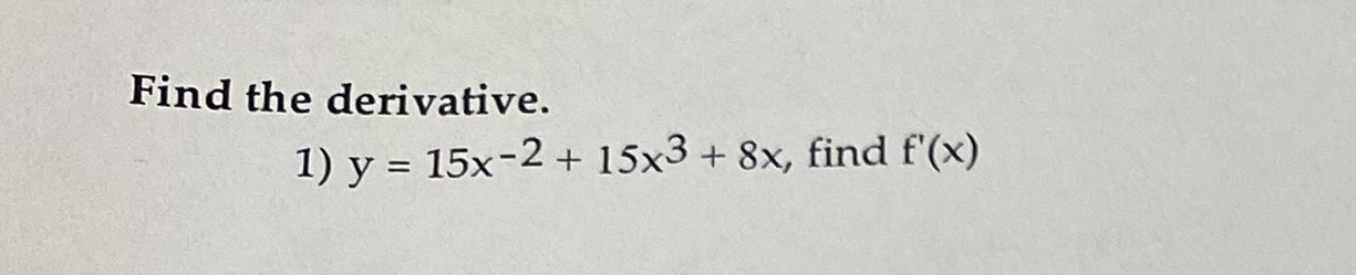 Solved Find the derivative.y=15x-2+15x3+8x, ﻿find f'(x) | Chegg.com