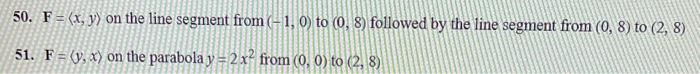 Solved 49-56. Work integrals Given the force field F, find | Chegg.com