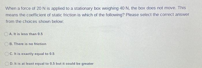 Solved When a force of 20 N is applied to a stationary box | Chegg.com