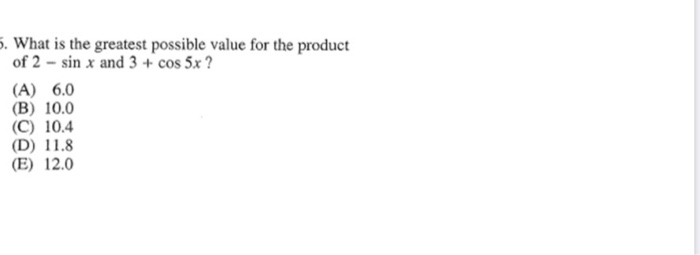 Solved 5. What is the greatest possible value for the | Chegg.com