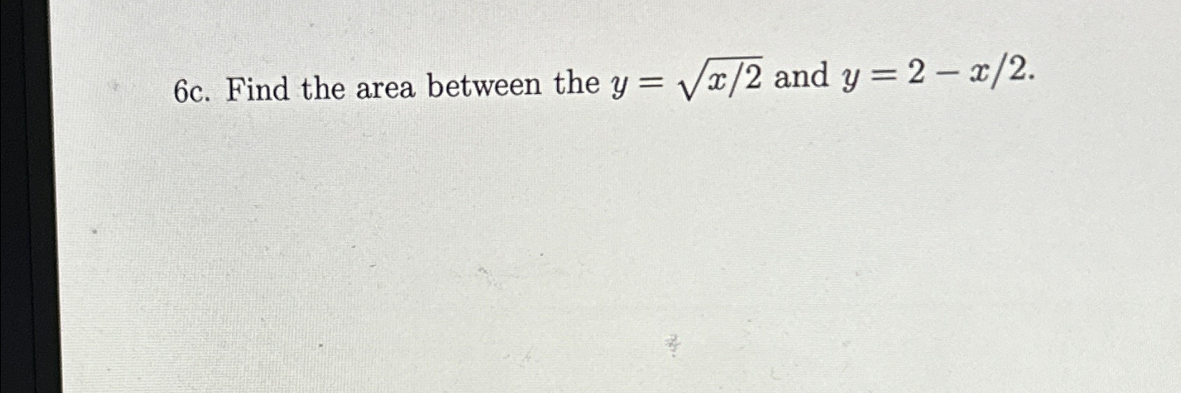 Solved 6c. ﻿Find the area between the y=x22 ﻿and y=2-x2. | Chegg.com