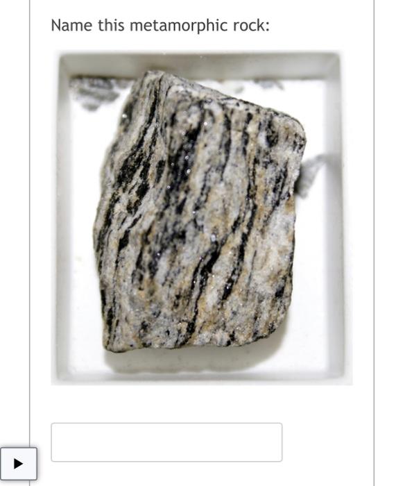 Solved Name this metamorphic rock: | Chegg.com