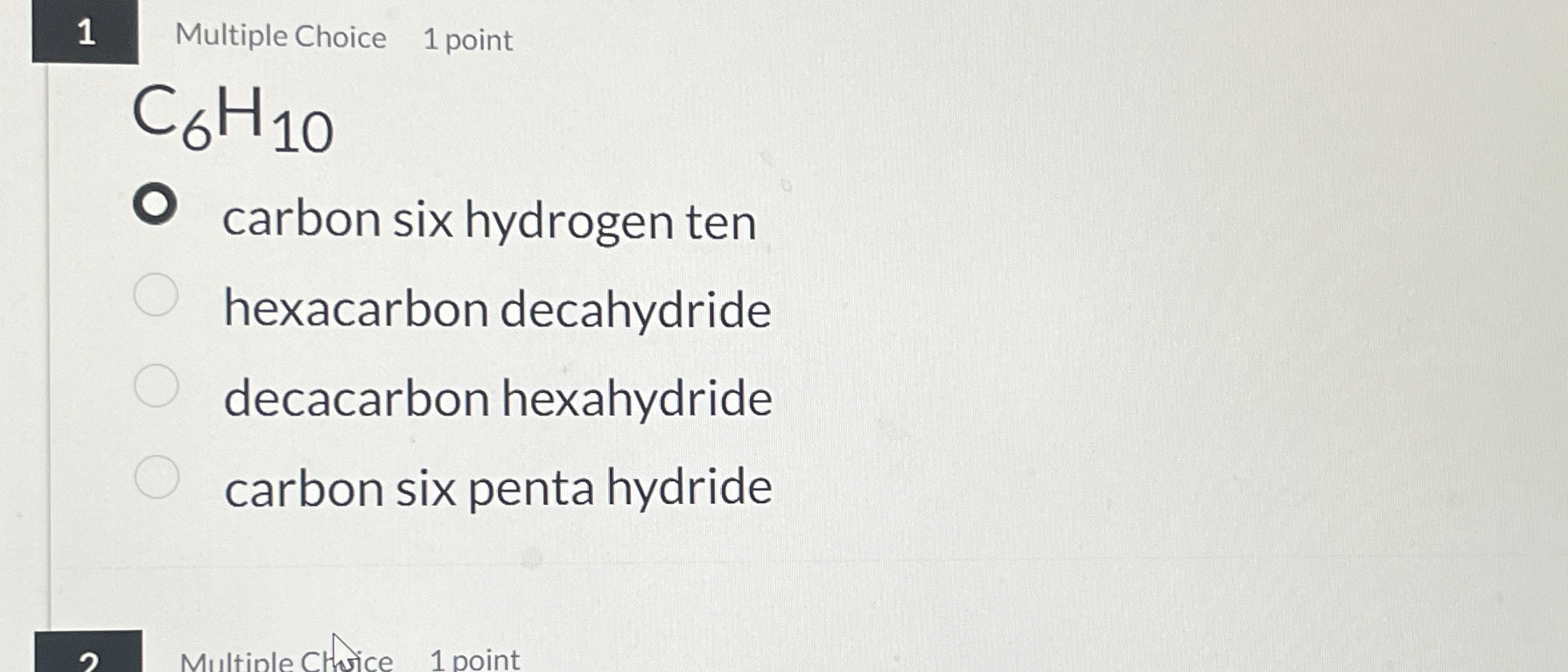 Solved 1Multiple Choice1 ﻿pointC6H10carbon six hydrogen | Chegg.com