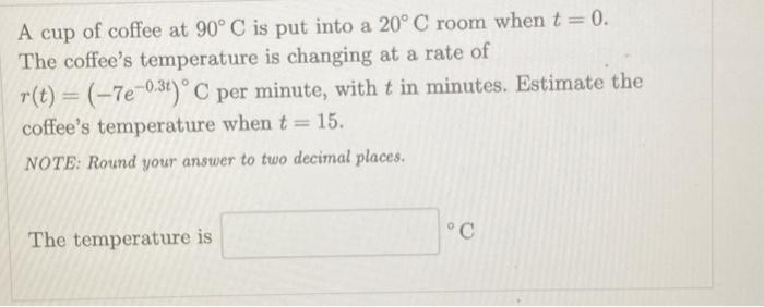 Solved A cup of coffee at 90∘C is put into a 20∘C room when | Chegg.com