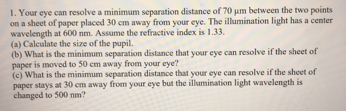 Solved 1. Your eye can resolve a minimum separation distance | Chegg.com