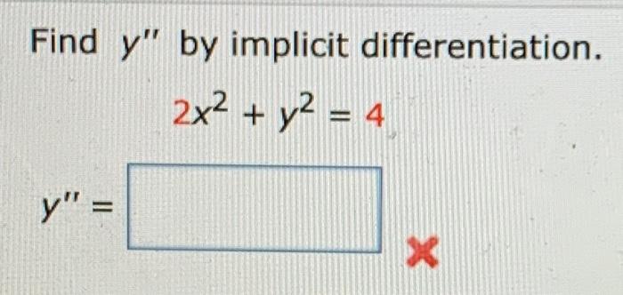 Solved Find y" by implicit differentiation. 2x2 + y2 = 4 y" | Chegg.com