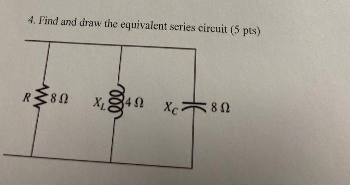 Solved 4. Find and draw the equivalent series circuit (5 | Chegg.com