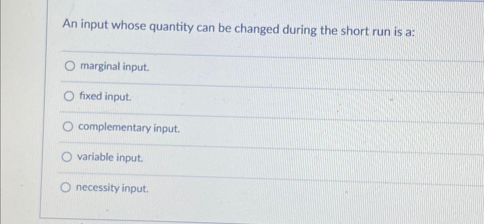 Solved An input whose quantity can be changed during the | Chegg.com