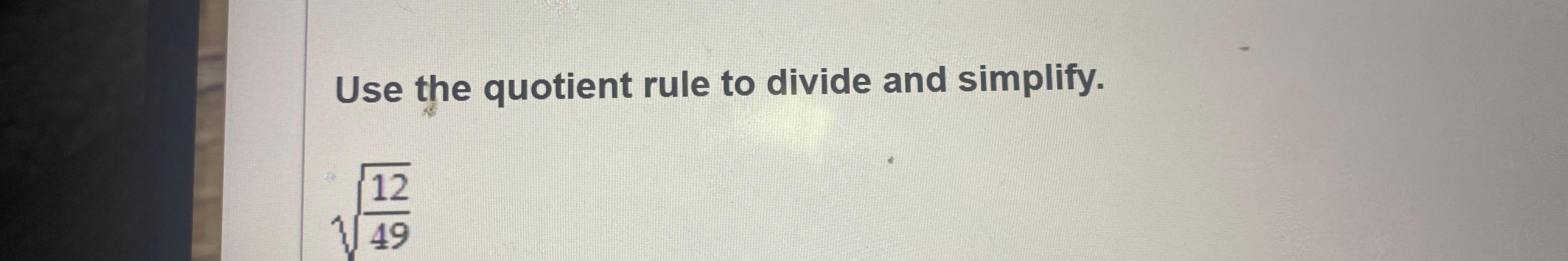 Solved Use the quotient rule to divide and simplify.12492 | Chegg.com