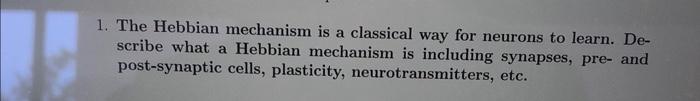Solved 1. The Hebbian mechanism is a classical way for | Chegg.com
