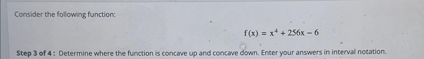 Solved Consider the following function:f(x)=x4+256x-6Step 3 | Chegg.com