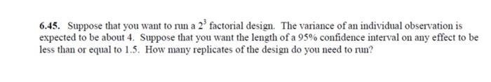 Solved 6.45. Suppose that you want to run a 23 factorial | Chegg.com
